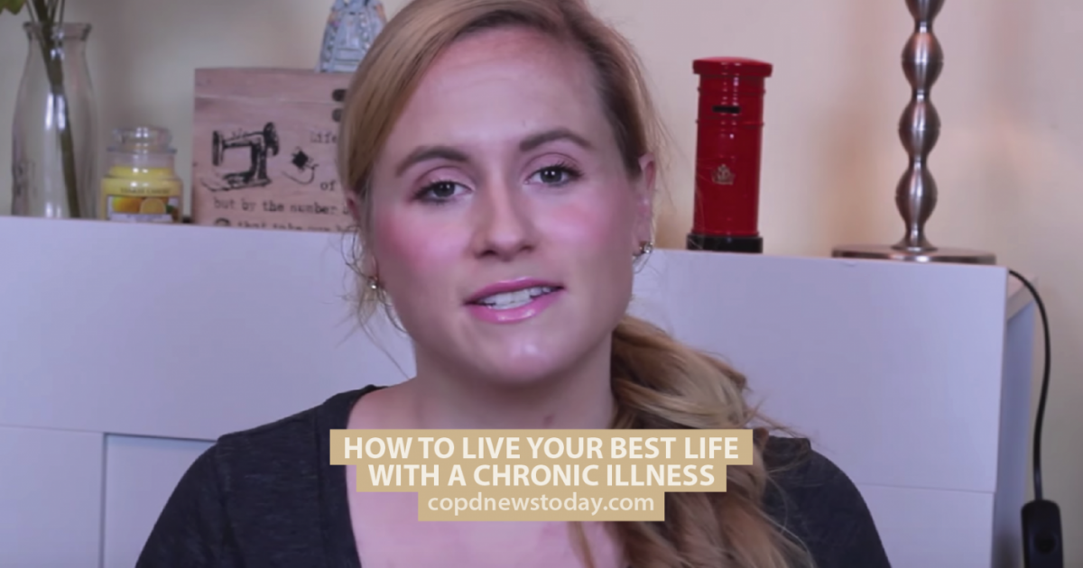 How to Live Your Best Life With a Chronic Illness | COPD News Today